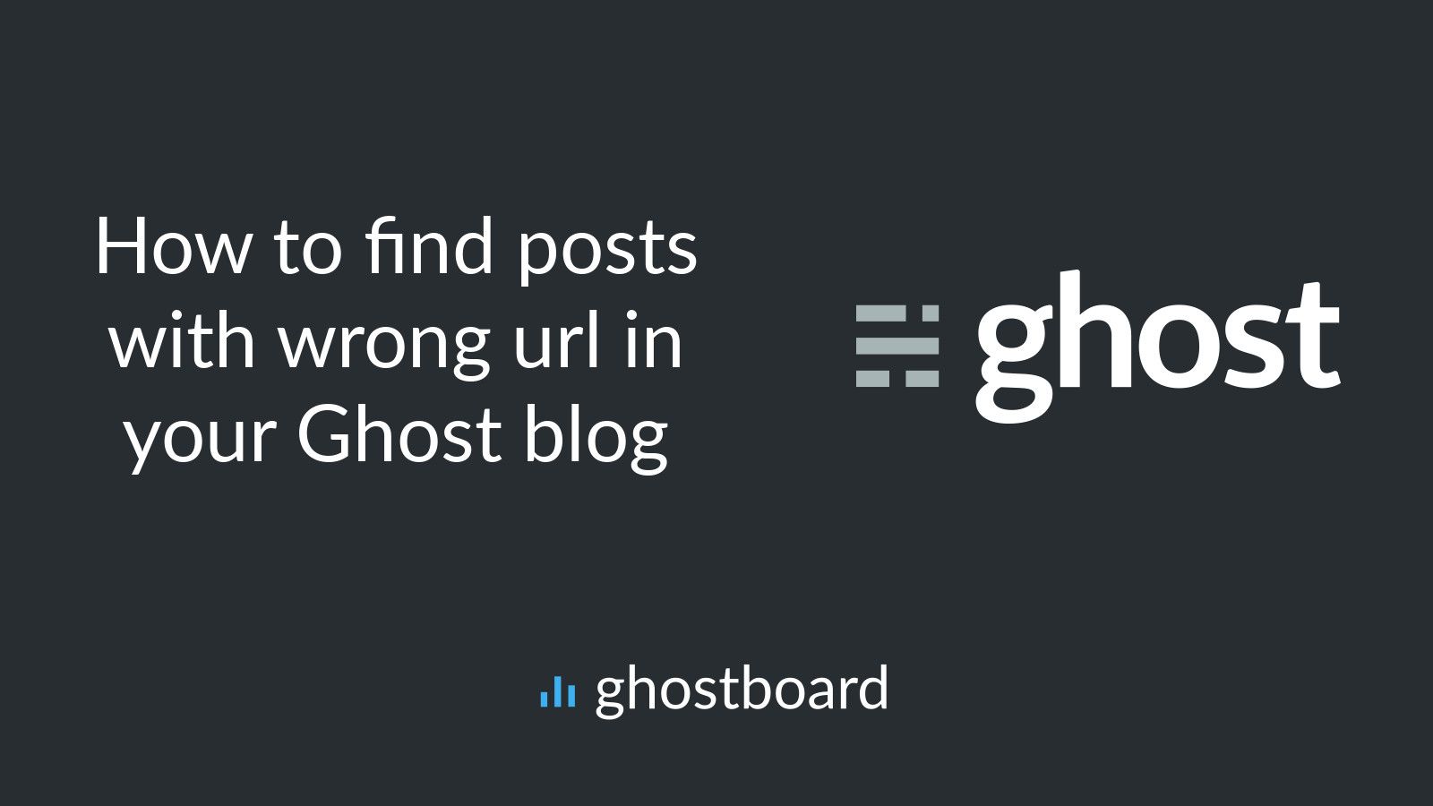 How to find posts with wrong url in your Ghost blog How to find posts with wrong url in your Ghost blog